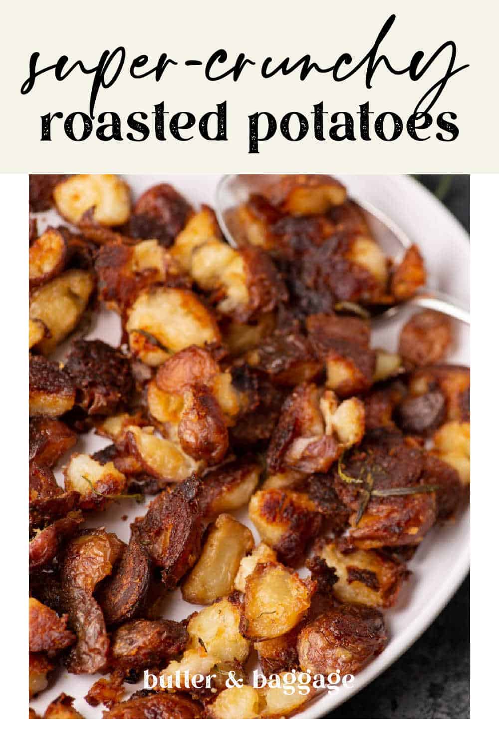 Super-Crunchy Roasted Potatoes - Butter & Baggage