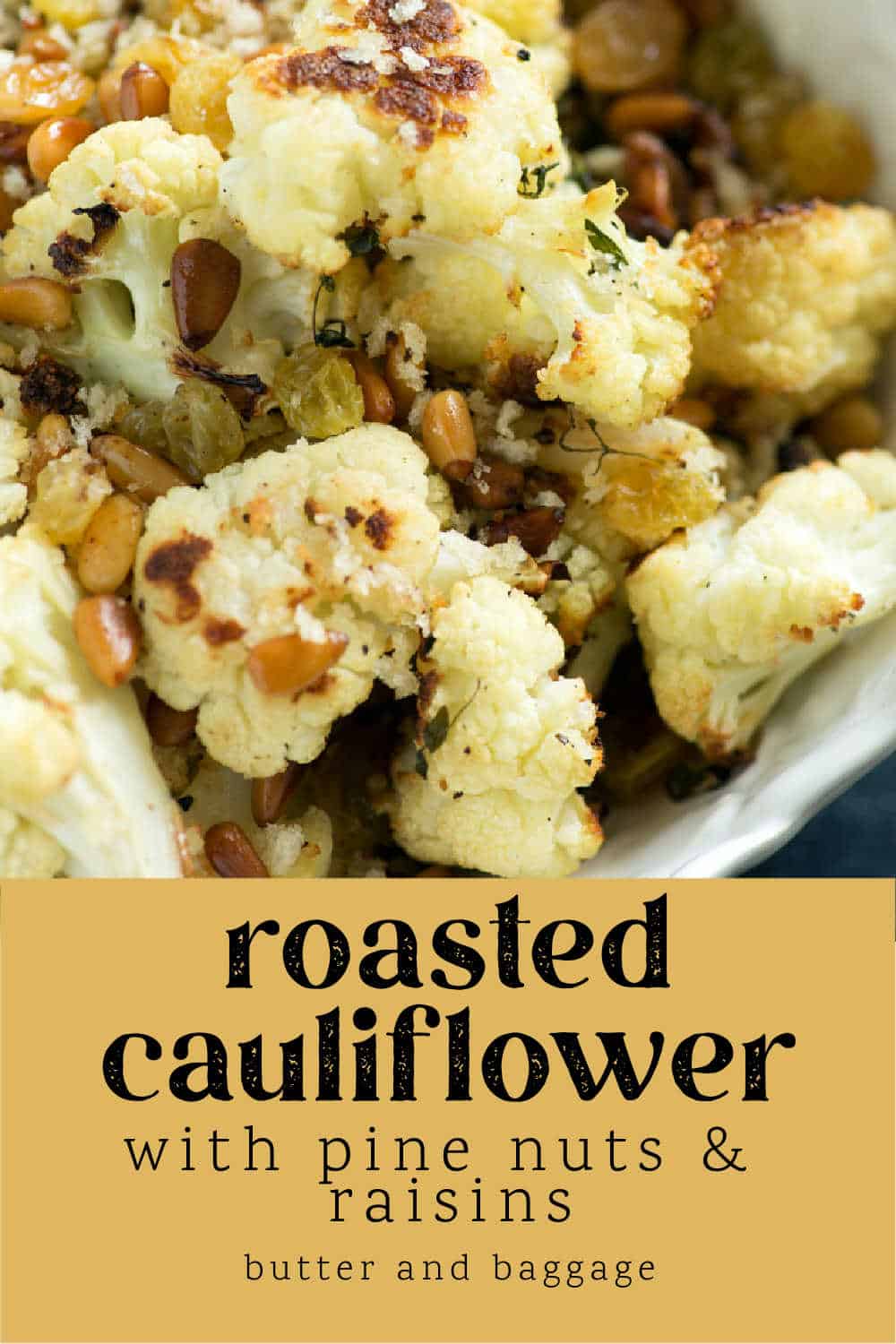 Roasted Cauliflower with Pine Nuts and Raisins | Butter & Baggage