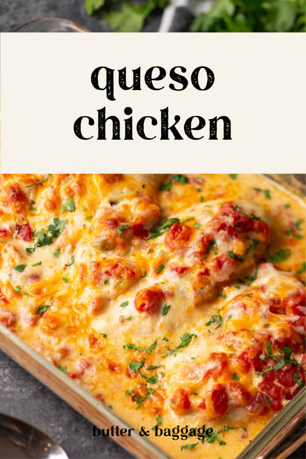 Baked Queso Chicken - Butter & Baggage